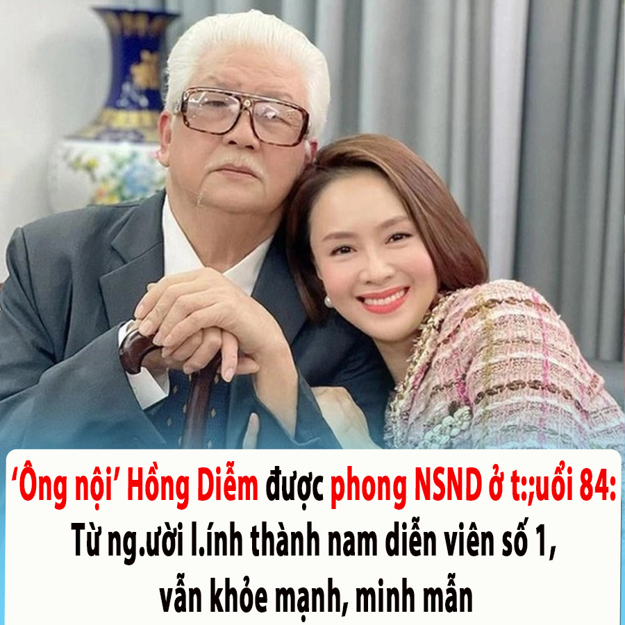 ‘Ông nội’ Hồng Diễm được phong NSND ở t:;uổi 84: Từ ng.ười l.ính thành nam diễn viên số 1, vẫn ...